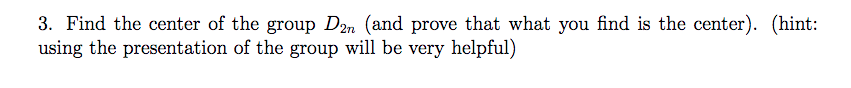 Solved 3. Find the center of the group D2n (and prove that | Chegg.com