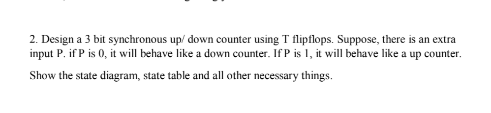 Solved 2. Design a 3 bit synchronous up/down counter using T | Chegg.com