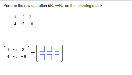 Solved Perform the row operation 5R1→R1 on the following | Chegg.com