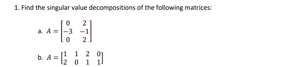 Solved 1. Find the singular value decompositions of the | Chegg.com
