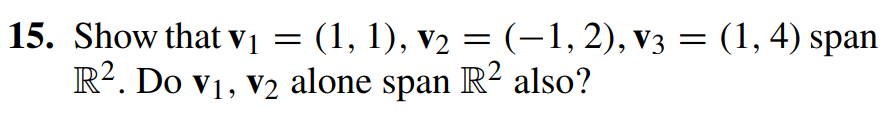 Solved 15. Show that v1=(1,1),v2=(−1,2),v3=(1,4) span R2. Do | Chegg.com