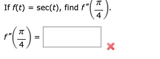 Solved If f(t)=sec(t), find f′′(4π)f′′(4π)= | Chegg.com