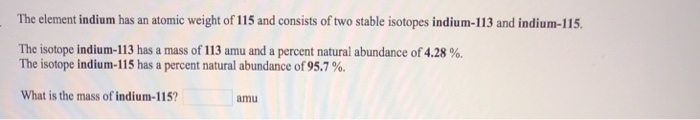 Solved The element indium has an atomic weight of 115 and | Chegg.com