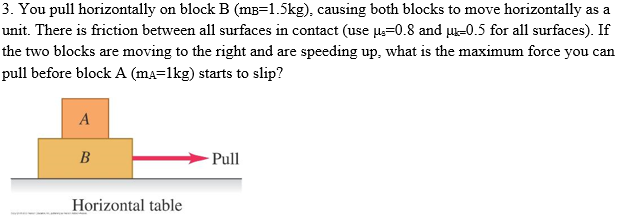 Solved 3. You pull horizontally on block B (mb=1.5kg), | Chegg.com