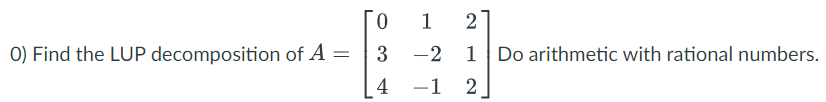 Solved Го 1 2 ༢ 0) Find the LUP decomposition of A= 1 Do | Chegg.com