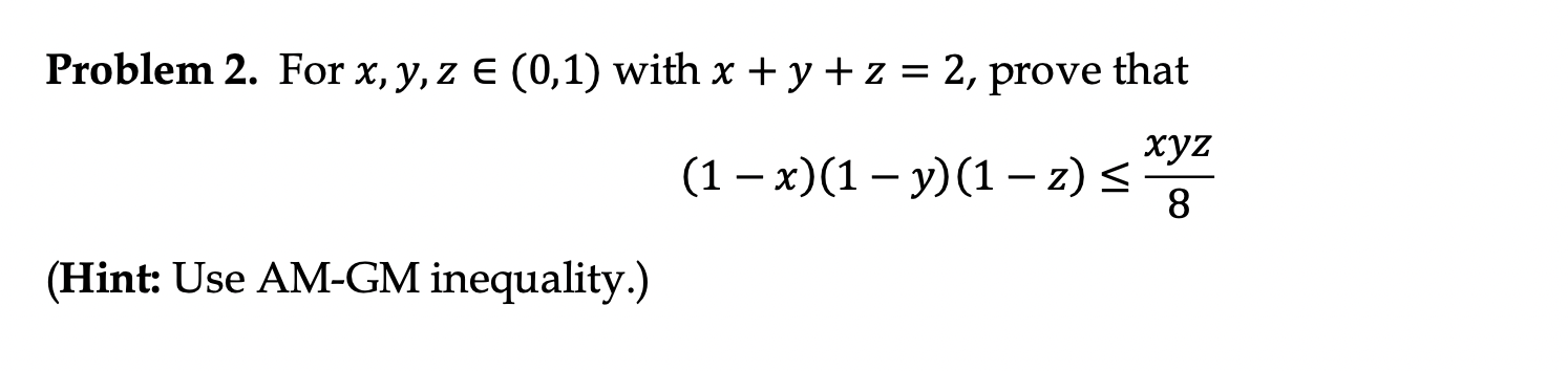 Solved Problem 2. For x,y,z∈(0,1) with x+y+z=2, prove that | Chegg.com