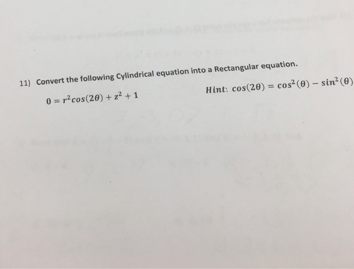 Solved 11) Convert the following Cylindrical equation into a | Chegg.com