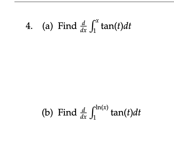 Solved (a) Find dxd∫1xtan(t)dt (b) Find dxd∫1ln(x)tan(t)dt | Chegg.com