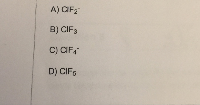 Solved A) ClF2- B) ClF3 C) ClF4" D) ClF5 FFFF CCC ABCD | Chegg.com