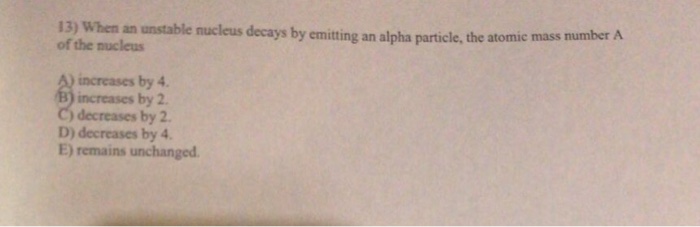 Solved 13) When an unstable nucleus decays by emitting an | Chegg.com