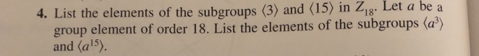 Solved 4. List the elements of the subgroups (3) and (15) in | Chegg.com