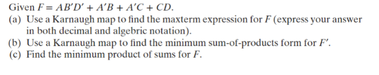Solved Given F=AB′D′+A′B+A′C+CD. (a) Use a Karnaugh map to | Chegg.com