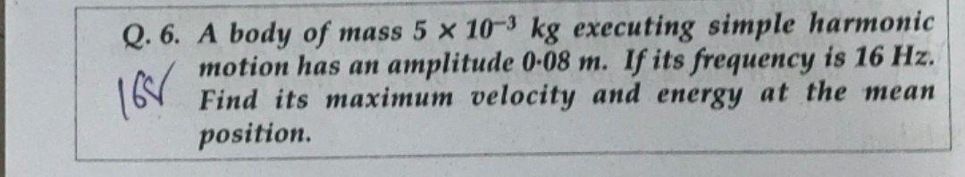 Solved 1651 Q. 6. A body of mass 5 x 10-9 kg executing | Chegg.com