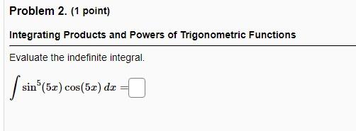 Solved Problem 2. (1 point) Integrating Products and Powers | Chegg.com