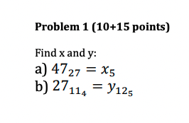 Solved Problem 1 (10+15 points) Find x and y : a) 4727=x5 b) | Chegg.com