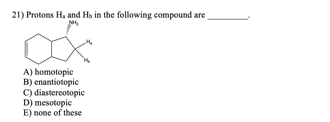 Solved 21) Protons Ha and Hy in the following compound are | Chegg.com