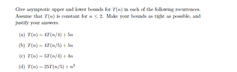 Solved Give asymptotic upper and lower bounds for T(n) in | Chegg.com