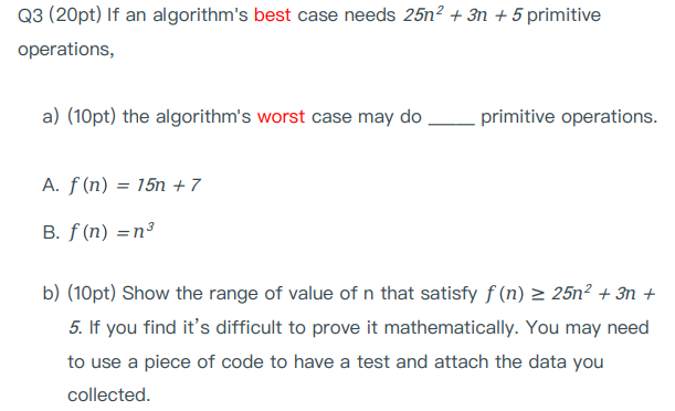 Solved Q3 (20pt) If an algorithm's best case needs 25n2+3n+5 | Chegg.com