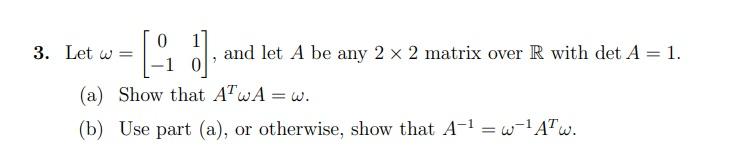 Solved 3. Let ω=[0−110], and let A be any 2×2 matrix over R | Chegg.com
