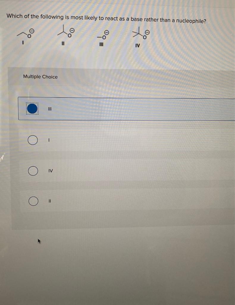 Solved Which of the following is most likely to react as a | Chegg.com