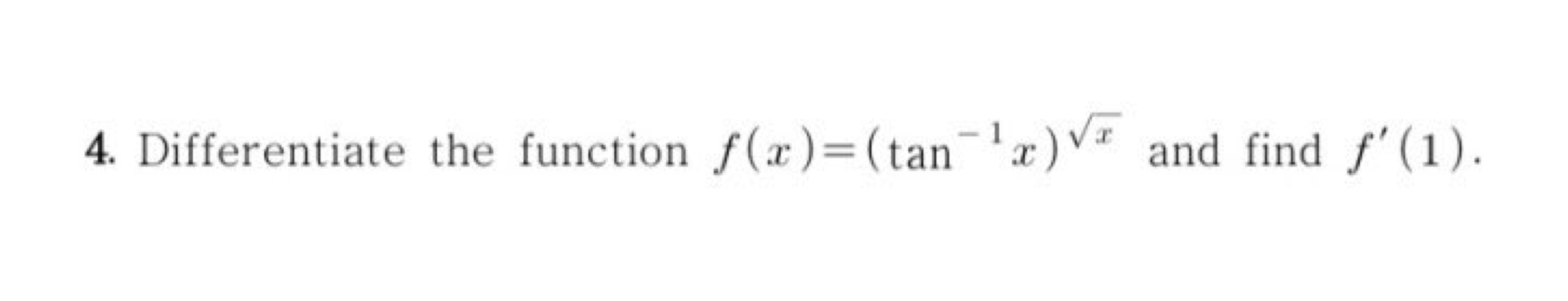 Solved 4. Differentiate the function f(x)=(tan−1x)x and find | Chegg.com