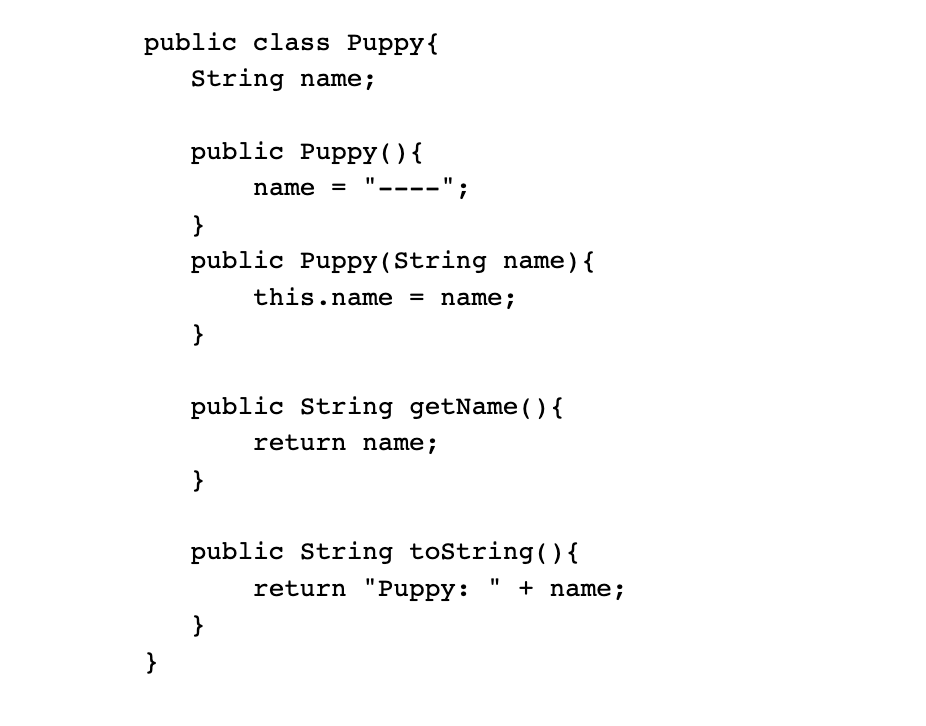 Solved public class Puppy\{ String name; public Puppy()\{ | Chegg.com