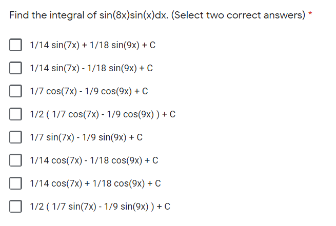 Solved * Find the integral of sin(8x)sin(x)dx. (Select two | Chegg.com