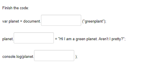 Solved Finish the code: var planet = document. | Chegg.com