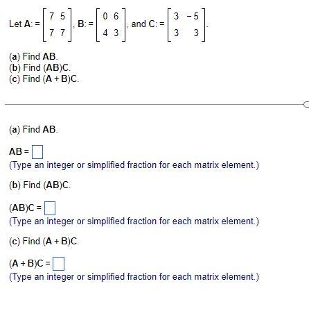Solved Let A: = 75 77 B: = (a) Find AB. (b) Find (AB)C. (c) | Chegg.com