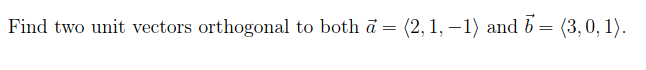 Solved Find two unit vectors orthogonal to both ā= (2,1, -1) | Chegg.com