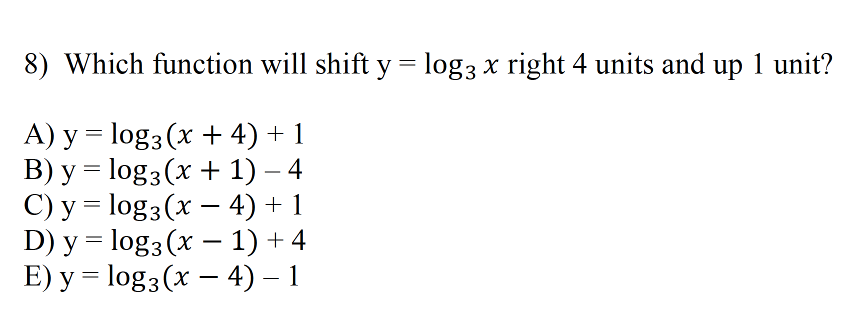 Solved 8) Which function will shift y = log3 x right 4 units | Chegg.com
