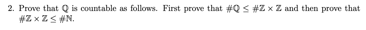 Solved 2. Prove that Q is countable as follows. First prove | Chegg.com