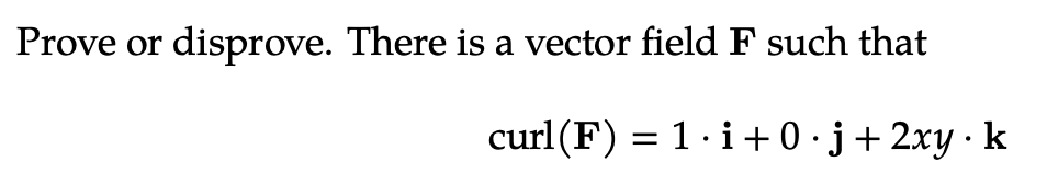 Solved Prove or disprove. There is a vector field F such | Chegg.com