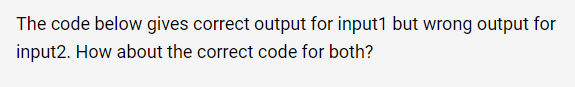 Solved The code below gives correct output for input1 but | Chegg.com