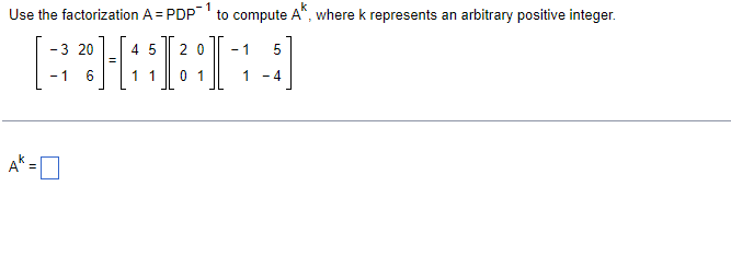 Solved Use the factorization A=PDP−1 to compute A | Chegg.com