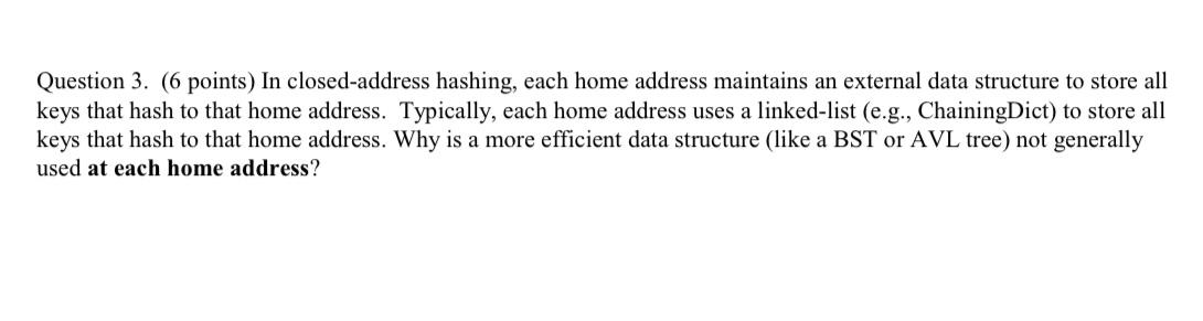 Solved Question 3. (6 points) In closed-address hashing, | Chegg.com