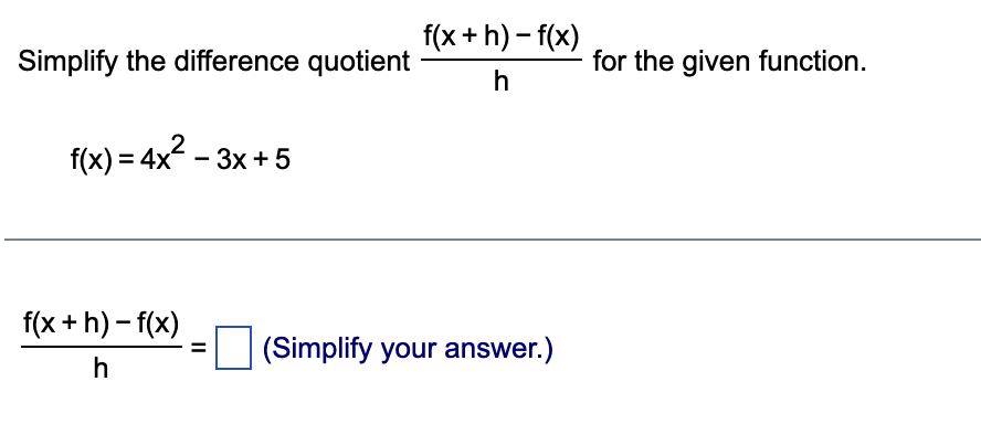 Solved Simplify the difference quotient hf(x+h)−f(x) for the | Chegg.com