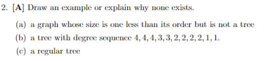 Solved 2. [A] Draw an example or explain why none exists. | Chegg.com