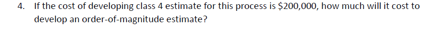 Solved 4. If the cost of developing class 4 estimate for | Chegg.com