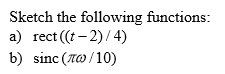 Solved Sketch the following functions: a) rect(t-2)/4) b) | Chegg.com