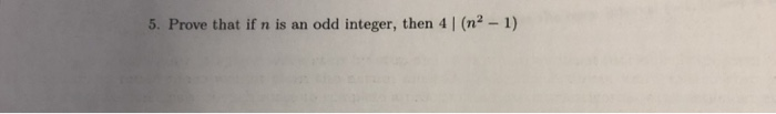 Solved 5. Prove that if n is an odd integer, then 4 | (n2 1) | Chegg.com