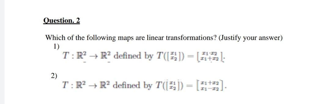 Solved Question. 2 Which of the following maps are linear | Chegg.com