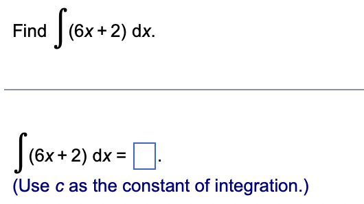 Solved Find ∫(6x+2)dx ∫(6x+2)dx= (Use c as the constant of | Chegg.com