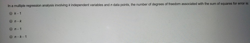 Solved In a multiple regression analysis involving k | Chegg.com