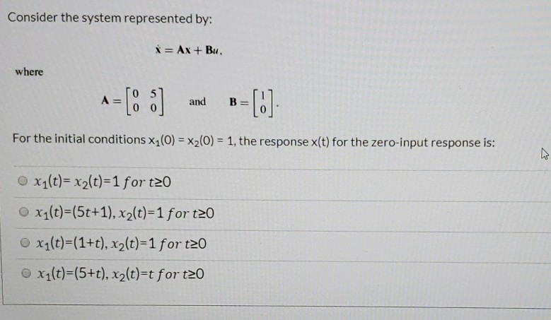 Solved Consider the system represented by: i = AX + Bu, | Chegg.com