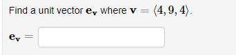 Solved Find a unit vector e, where v = (4,9,4). ev = | Chegg.com