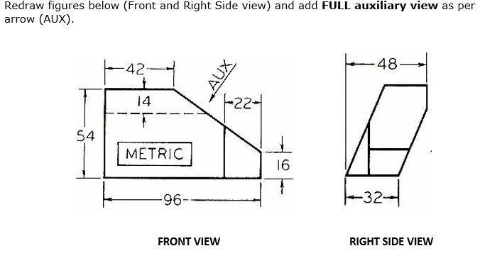 Solved Redraw figures below (Front and Right Side view) and | Chegg.com