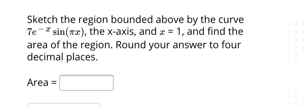 Solved Sketch the region bounded above by the curve 7e – X | Chegg.com
