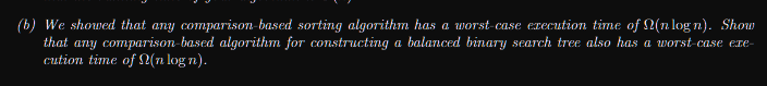 Solved (b) We showed that any comparison-based sorting | Chegg.com
