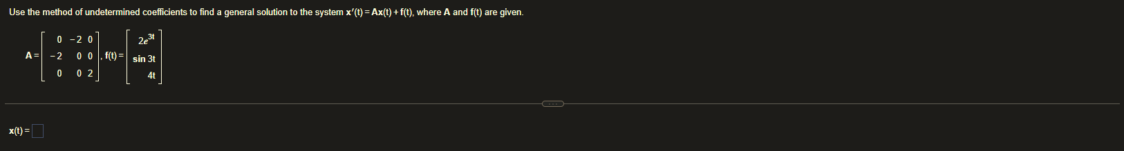 Solved A=⎣⎡0−20−200002⎦⎤,f(t)=⎣⎡2e3tsin3t4t⎦⎤ | Chegg.com
